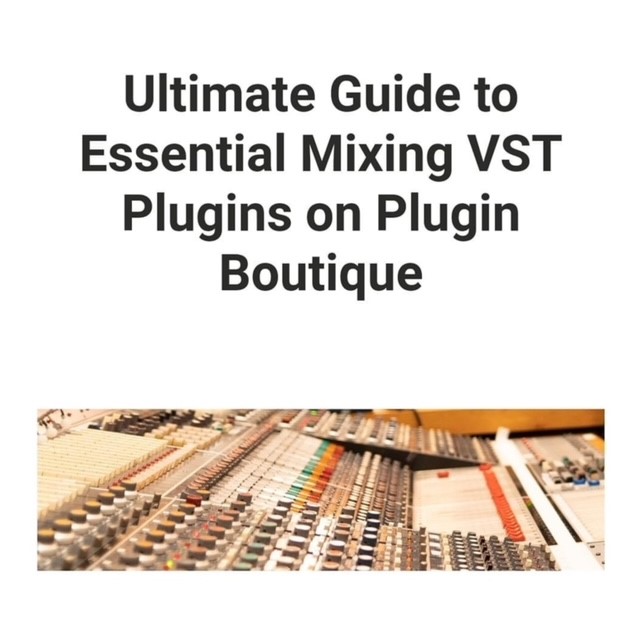 Ultimate Guide To Essential Mixing Plugins On Plugin Boutique The