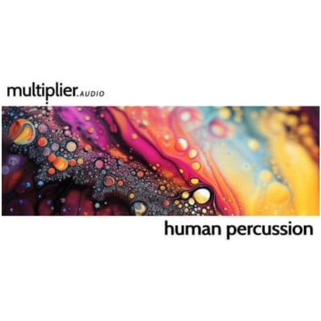 Multiplier Audio - Human Percussion - Recently Added To Loopmasters & Loopcloud - The Beat Community